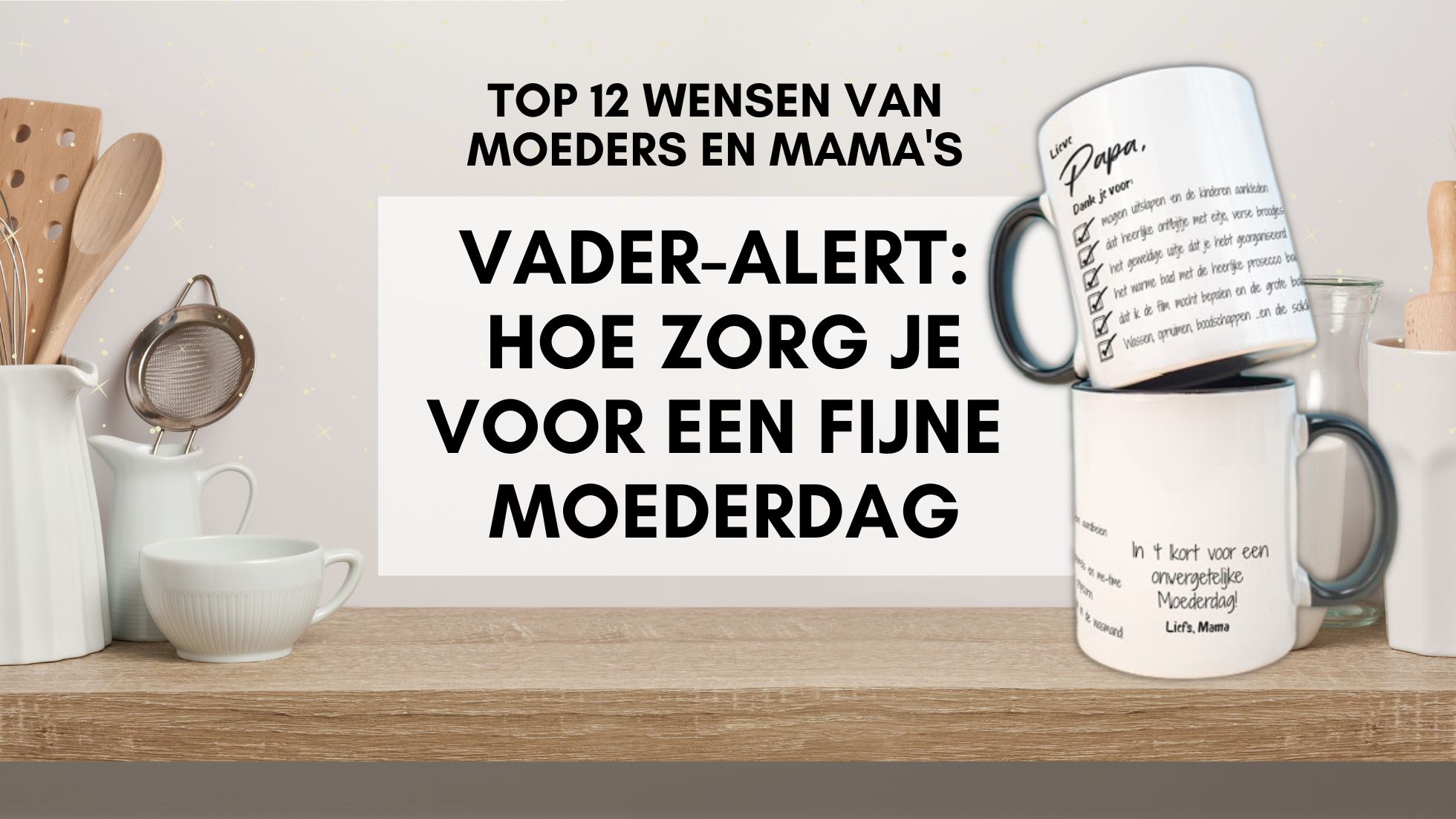 Papa alert! Top 12 Wensen van mama’s voor een fijne Moederdag
